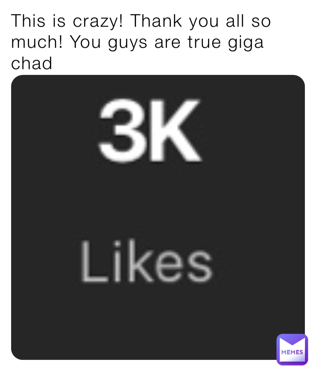 This is crazy! Thank you all so much! You guys are true giga chad ...