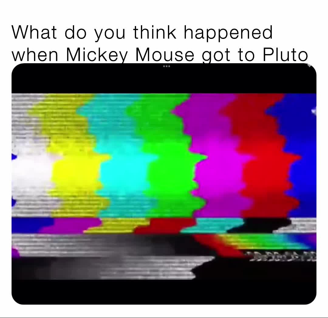 What do you think happened when Mickey Mouse got to Pluto | @fat ...