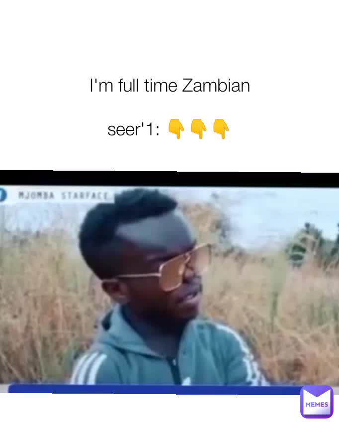 I'm full time Zambian seer'1: 👇👇👇 | @dccc | Memes