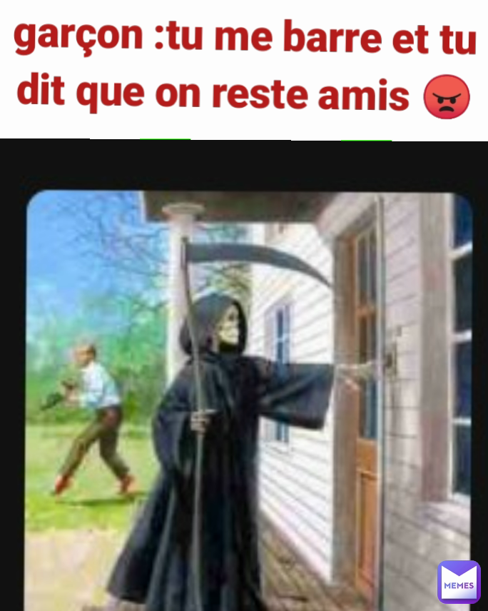 garçon :tu me barre et tu dit que on reste amis 😠 | @migzy-njikam | Memes