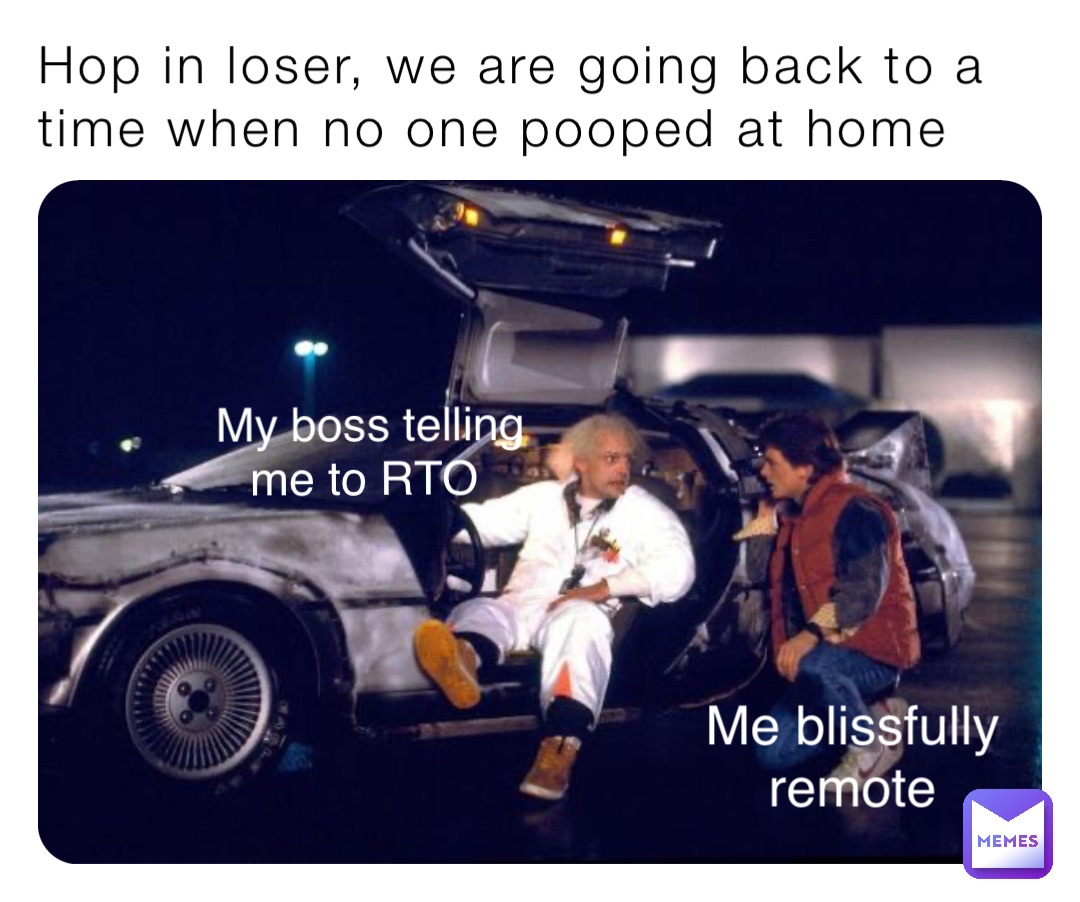 Hop in loser, we are going back to a time when no one pooped at home Me ...