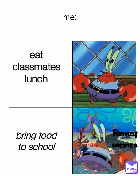 bring food to school Remzy memes eat classmates lunch me: | @Remalize ...